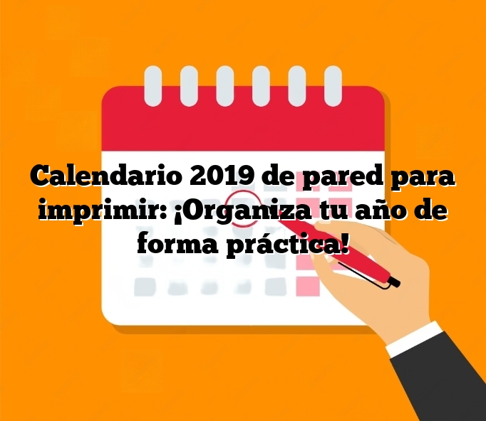 Calendario 2019 de pared para imprimir: ¡Organiza tu año de forma práctica!