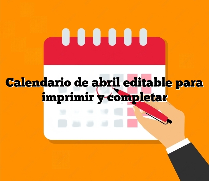 Calendario de abril editable para imprimir y completar