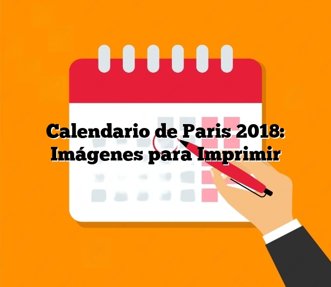 Calendario de Paris 2018: Imágenes para Imprimir