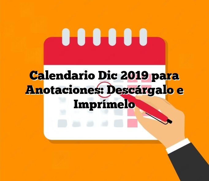 Calendario Dic 2019 para Anotaciones: Descárgalo e Imprímelo