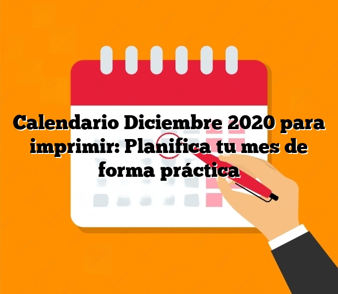 Calendario Diciembre 2020 para imprimir: Planifica tu mes de forma práctica