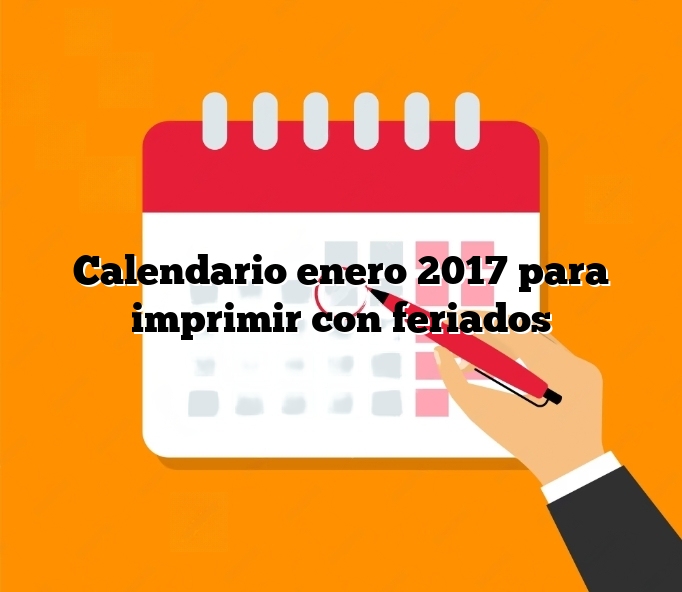 Calendario enero 2017 para imprimir con feriados