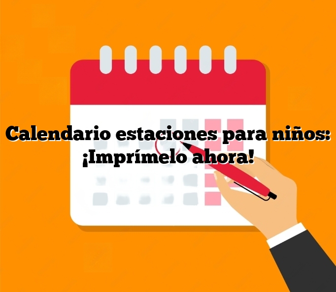 Calendario estaciones para niños: ¡Imprímelo ahora!