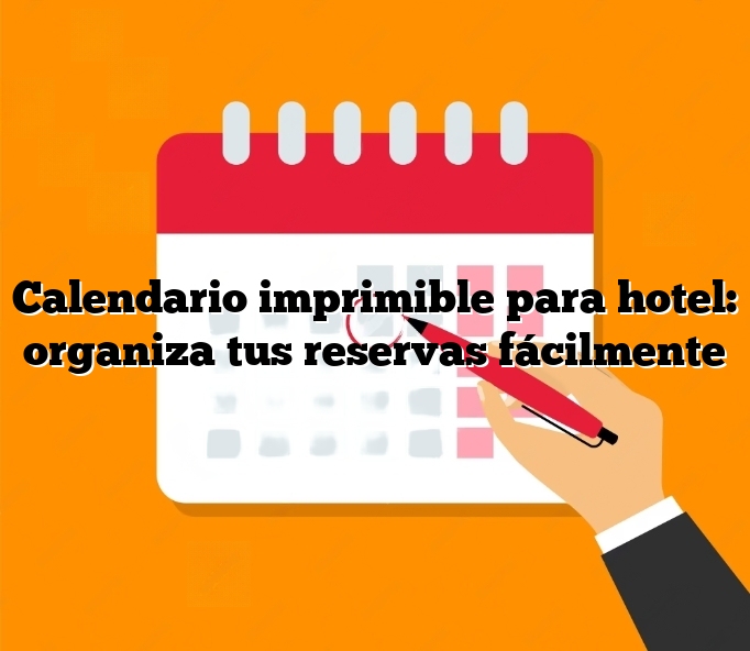 Calendario imprimible para hotel: organiza tus reservas fácilmente