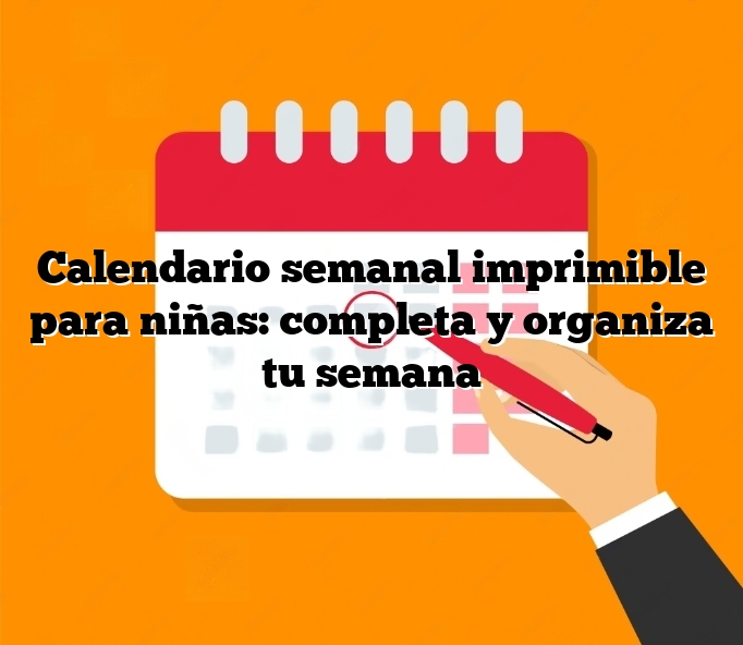 Calendario semanal imprimible para niñas: completa y organiza tu semana