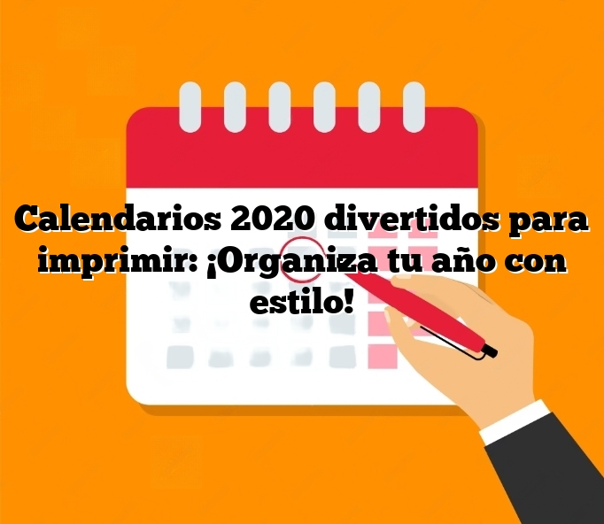 Calendarios 2020 divertidos para imprimir: ¡Organiza tu año con estilo!