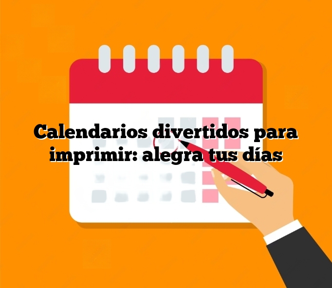 Calendarios divertidos para imprimir: alegra tus días