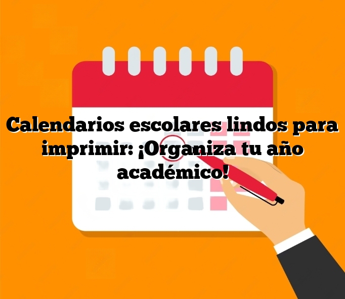 Calendarios escolares lindos para imprimir: ¡Organiza tu año académico!