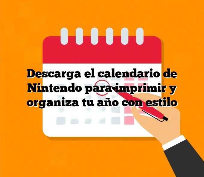 Descarga el calendario de Nintendo para imprimir y organiza tu año con ...
