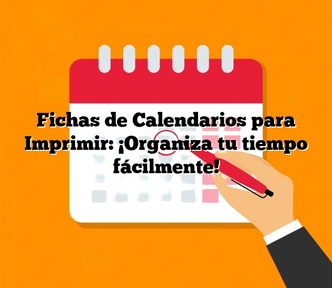 Fichas de Calendarios para Imprimir: ¡Organiza tu tiempo fácilmente!