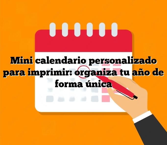 Mini calendario personalizado para imprimir: organiza tu año de forma única